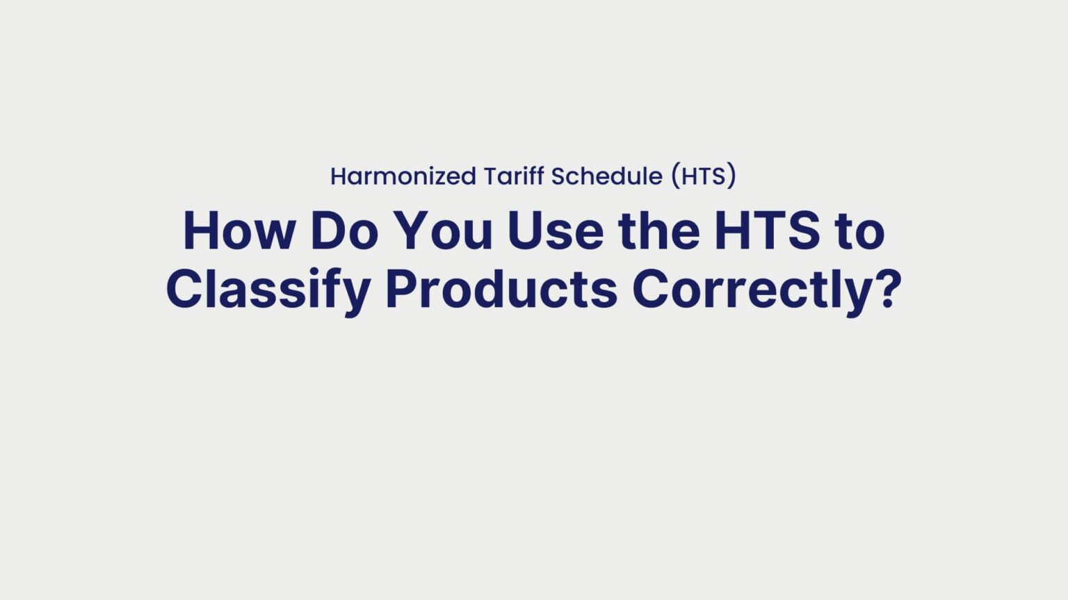 Harmonized Tariff Schedule (HTS): How Do You Use the HTS to Classify ...